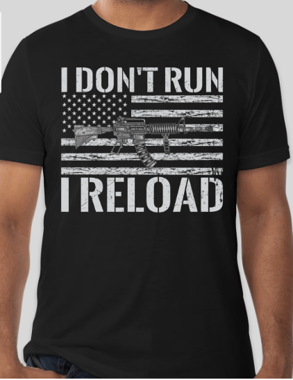 I DON'T RUN I RELOAD T SHIRT – Slope Hill Arms Apparel